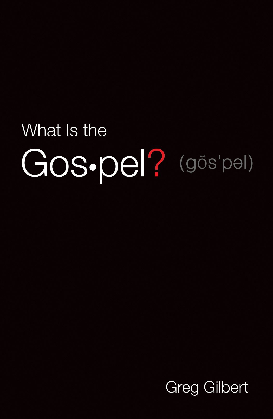 Greg Gilbert, What is the Gospel? (Study Guide) – Kirk E. Miller