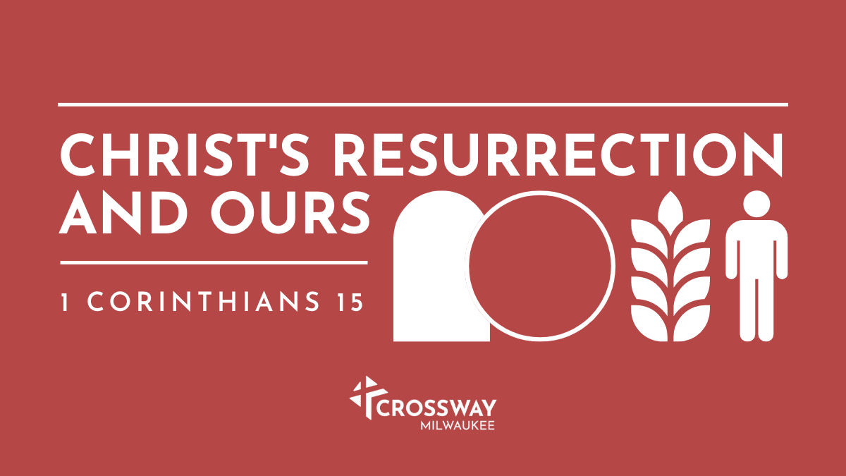Christ’s Resurrection and Ours (1 Corinthians 15:20-23) – Kirk E. Miller